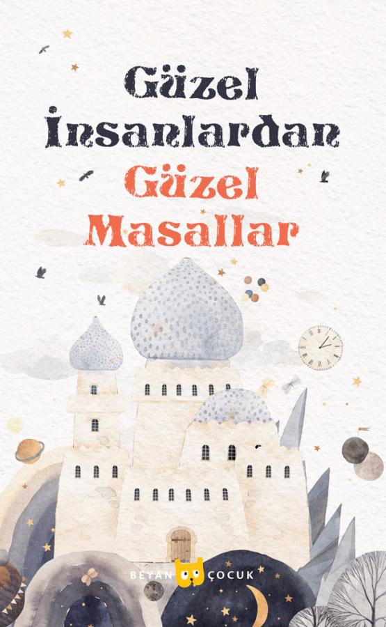 Güzel İnsanlardan Güzel Masallar - İsmail Çolak - Beyan Yayınları